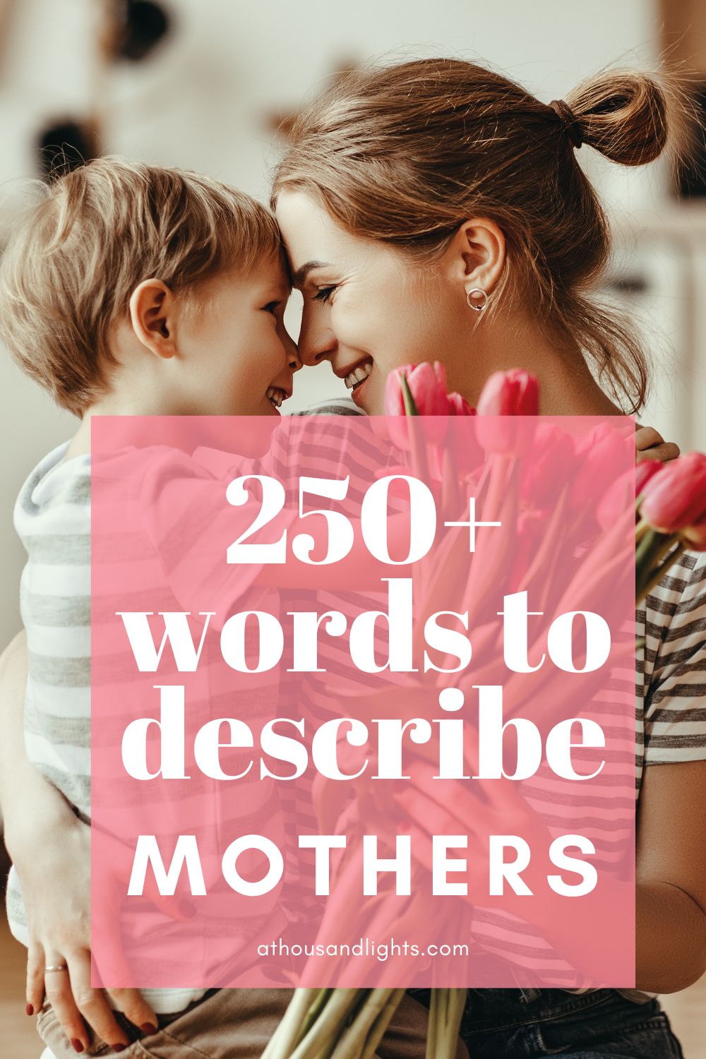 250+ Words to Describe Mothers - A Thousand Lights