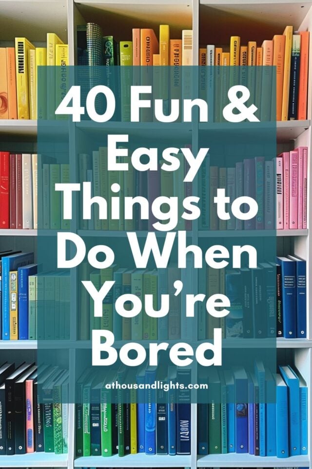 40 Things to Do When You're Bored - A Thousand Lights